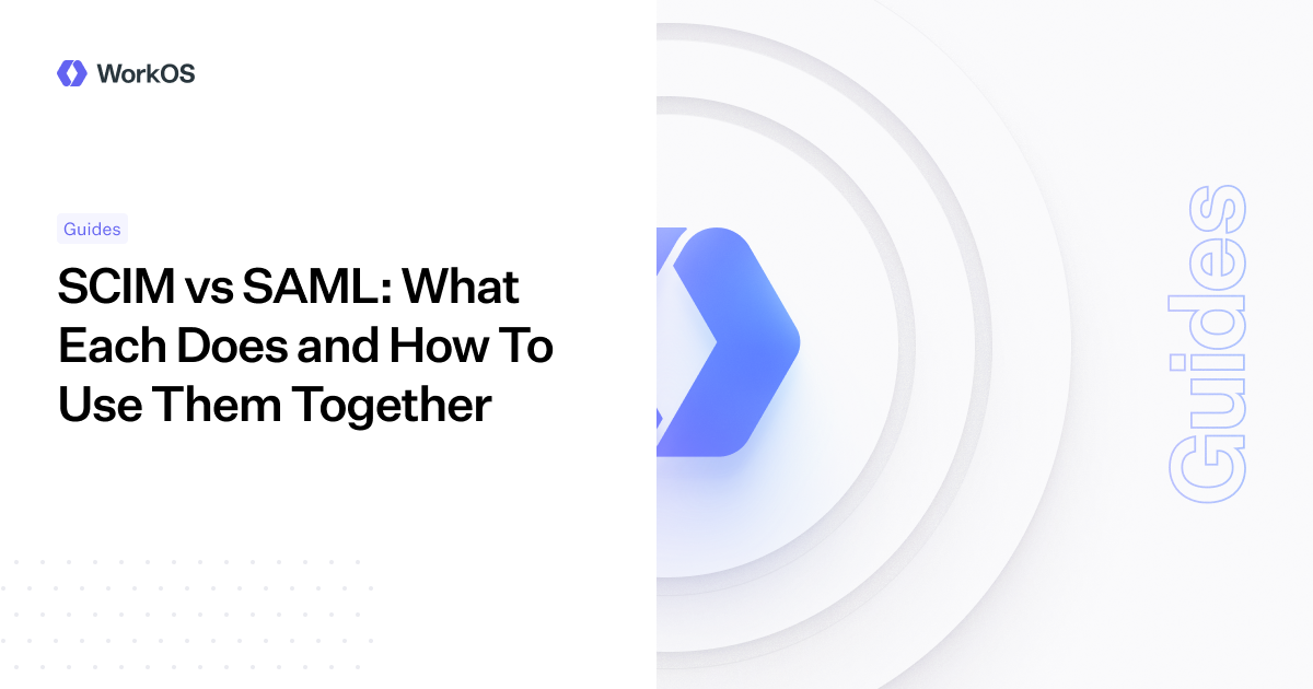 SCIM vs SAML: What each does and how to use them together — WorkOS
