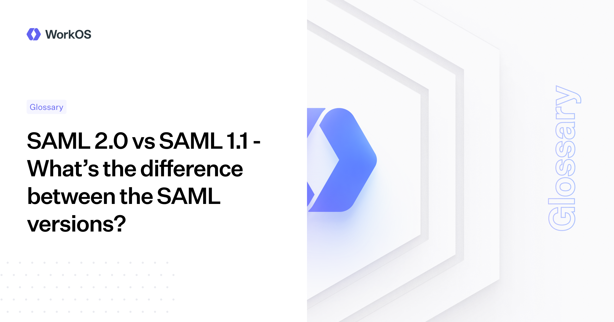 SAML 2.0 vs SAML 1.1 - What’s the difference between the SAML versions? — WorkOS